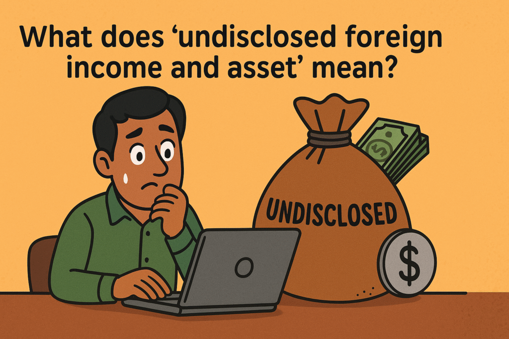 What Does “Undisclosed Foreign Income and Asset” Mean? - Dr. Abhishek ...
