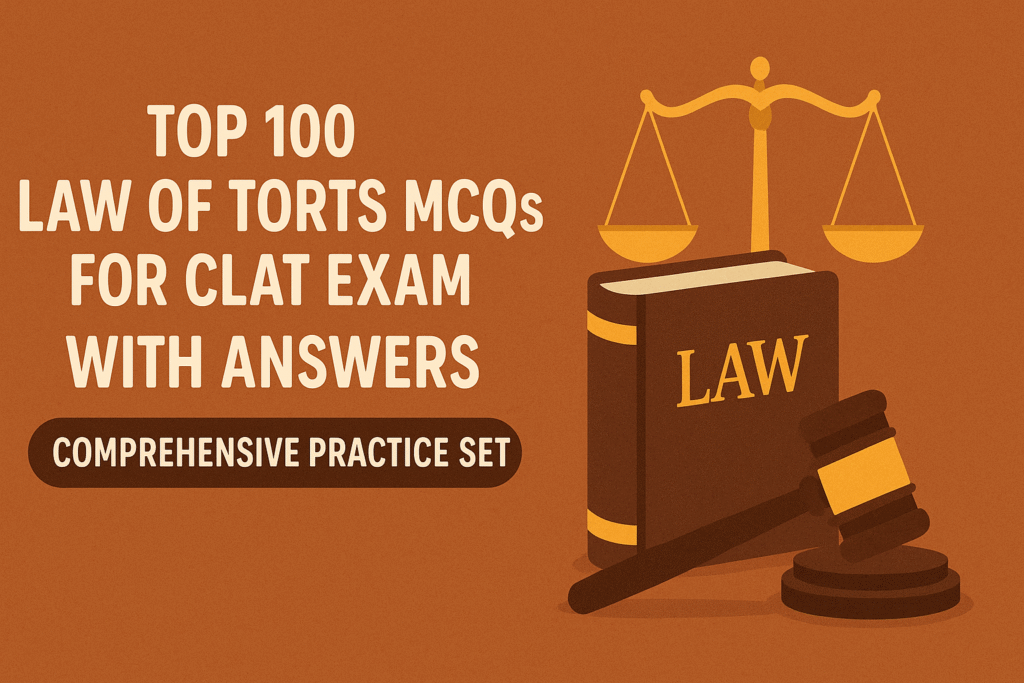 Top 100 Law of Torts MCQs for CLAT Exam with Answers – Comprehensive ...