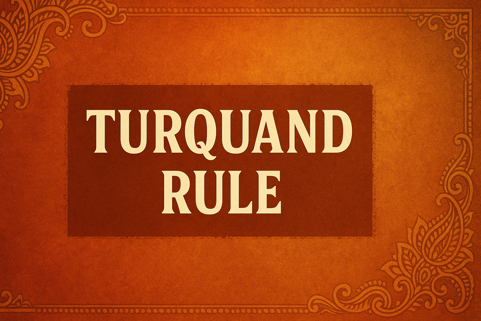 Understanding the Turquand Rule: A Comprehensive Guide for Businesses ...